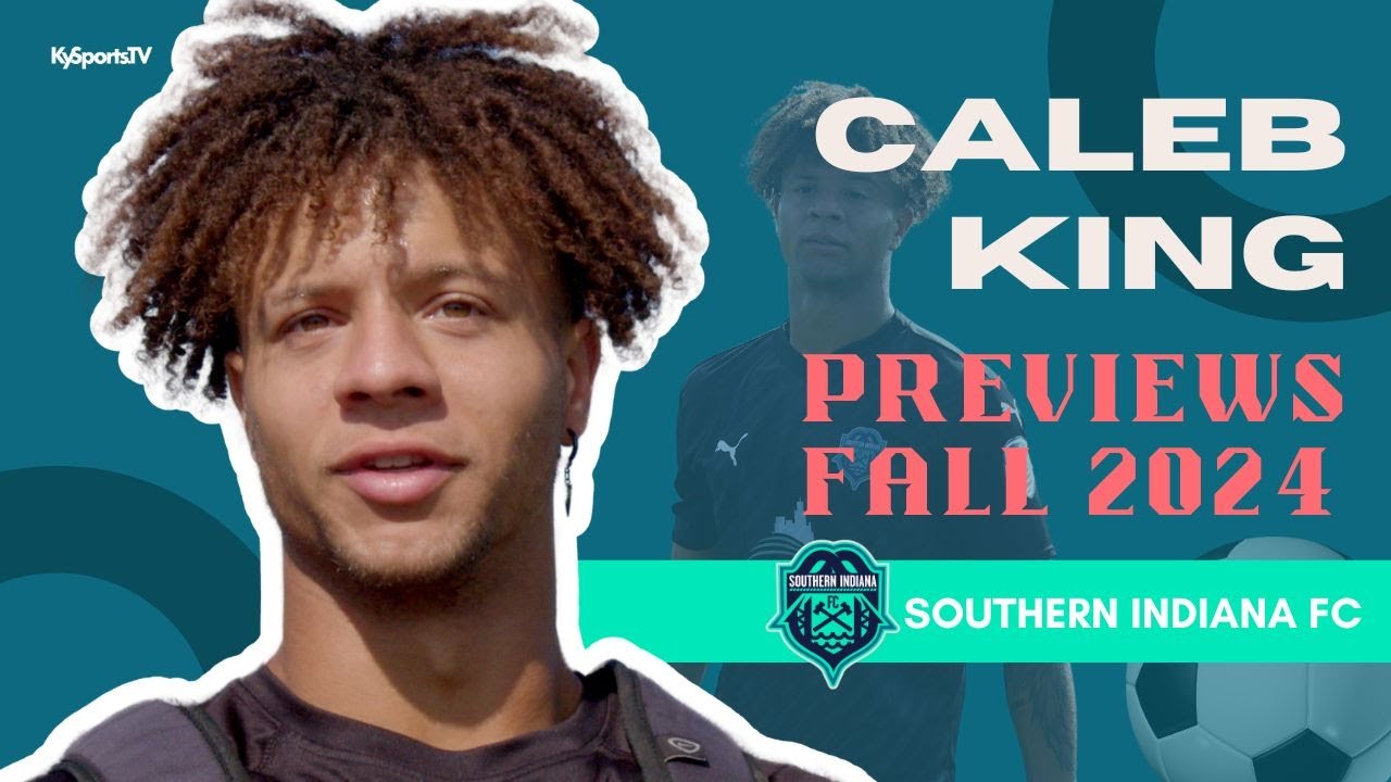 Southern Indiana FC Caleb King Previews Fall 2024 - KySports ...